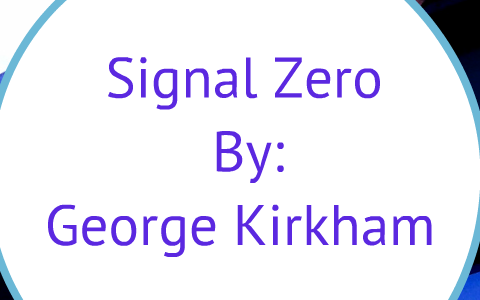 Signal Zero by Makayla Mayo on Prezi