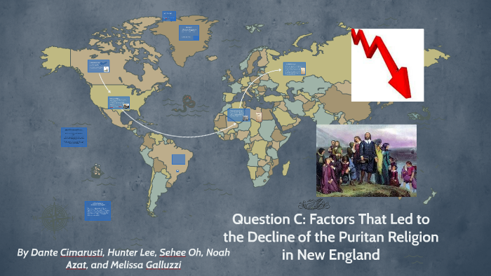 Factors That Led to the Decline of the Puritans by Dante Cimarusti on Prezi