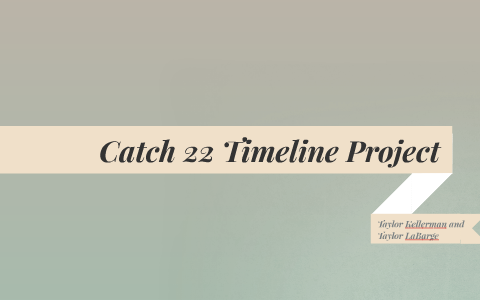 Catch 22 Timeline Project by Taylor Kellerman on Prezi
