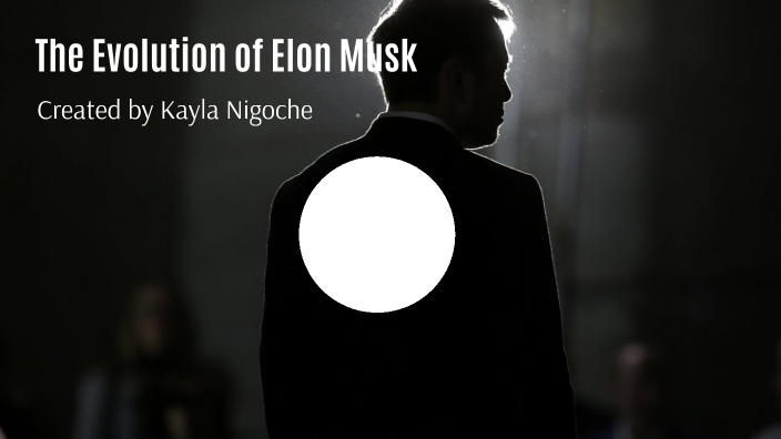 The Evolution of Elon Musk by Kayla Nigoche-Cota _ Student - Roles on Prezi