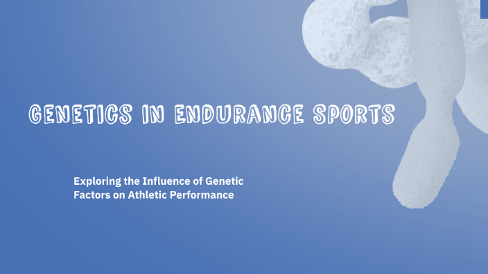 Genetics in Endurance Sports by Lornaaa. on Prezi