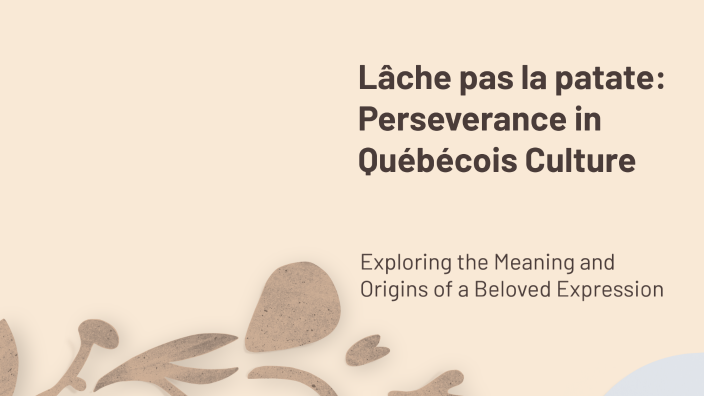 Lâche pas la patate: Perseverance in Québécois Culture by Kayla Darr on ...