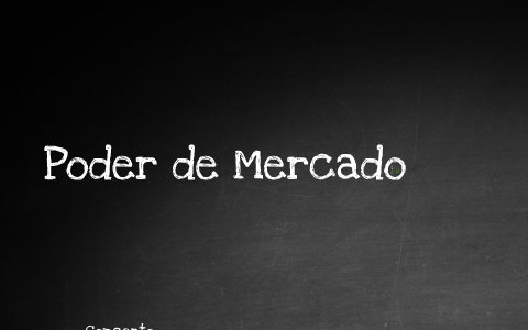 Poder de Mercado by Javier Contreras on Prezi