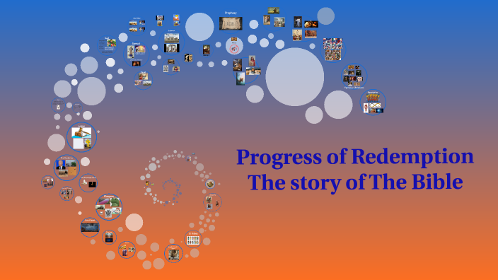 Progress of Redemption The story of The Bible by Thomas Kindrick on Prezi