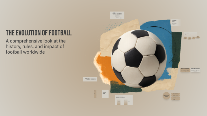 The Evolution of Football by emilio ortiz on Prezi
