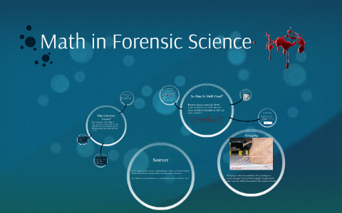Math in Forensic Science by Maya Ernest on Prezi