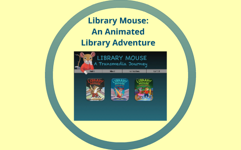 Library Mouse: An Animated Library Adventure by Elizabeth Hicks on Prezi