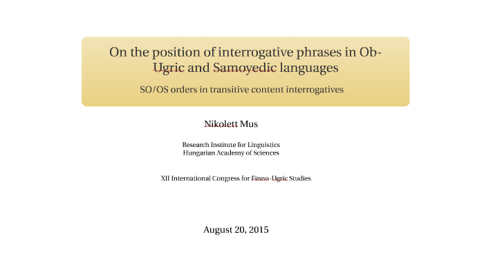 The position of interrogative phrases in Ob-Ugric and Samoyedic ...