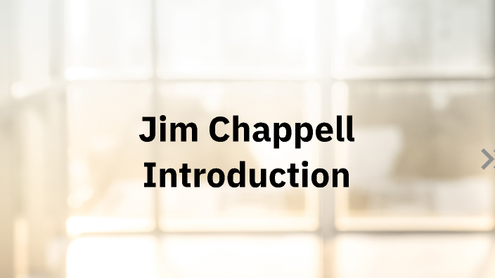 Jim Chappell Introduction by jim chappell on Prezi