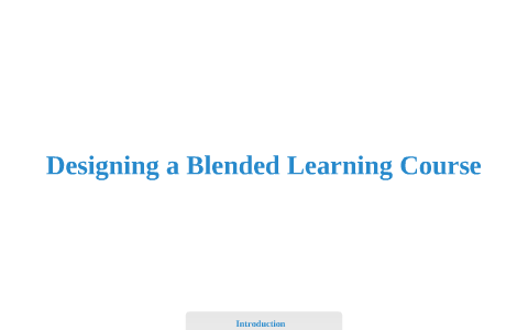 Designing a Blended Learning Course by Melissa Wert on Prezi