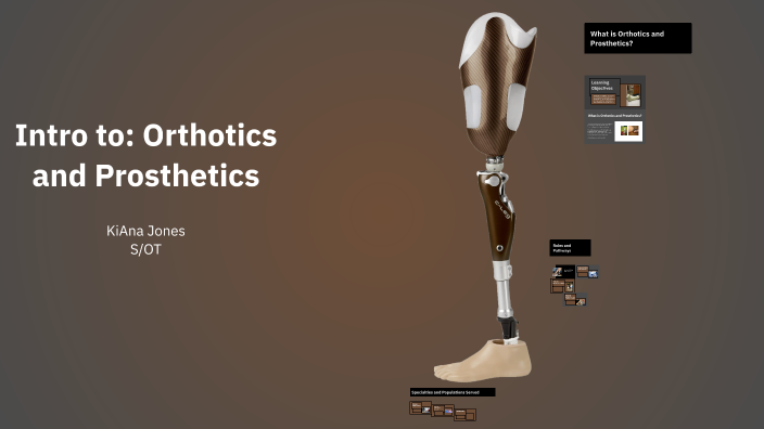 Orthotics and Prosthetics by KiAna Jones on Prezi