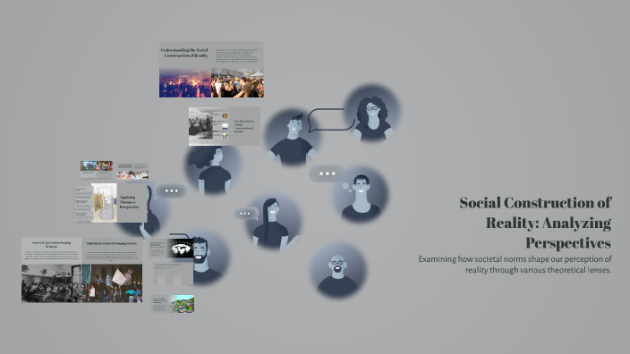 Social Construction of Reality: Analyzing Perspectives by Aliya Taylor on Prezi