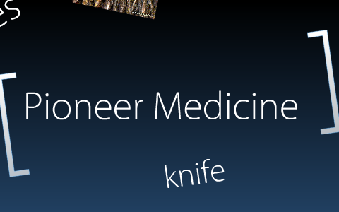 Pioneer Medicine by Ms Berberich on Prezi
