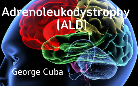 Adrenoleukodystrophy: a degenerative disease. by George Cuba on Prezi