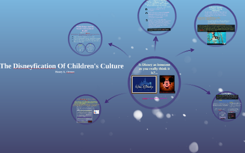 The Disneyfication of Children's Culture by madison piazza on Prezi