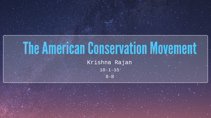 The American Conservation Movement by Krishna Rajan on Prezi