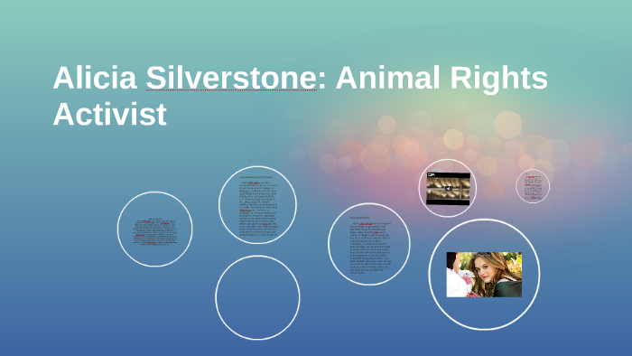 Alicia Silverstone: Animal Rights Activist by Faith Doane on Prezi