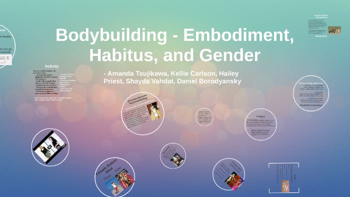 Bodybuilding - Embodiment, Habitus, and Gender by Amanda Tsujikawa on Prezi