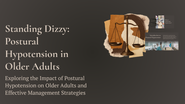 Standing Dizzy: Postural Hypotension in Older Adults by Nyosha KC on Prezi