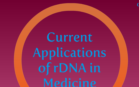 Current Applications - rDNA in Medicine :) by Kelsey C on Prezi