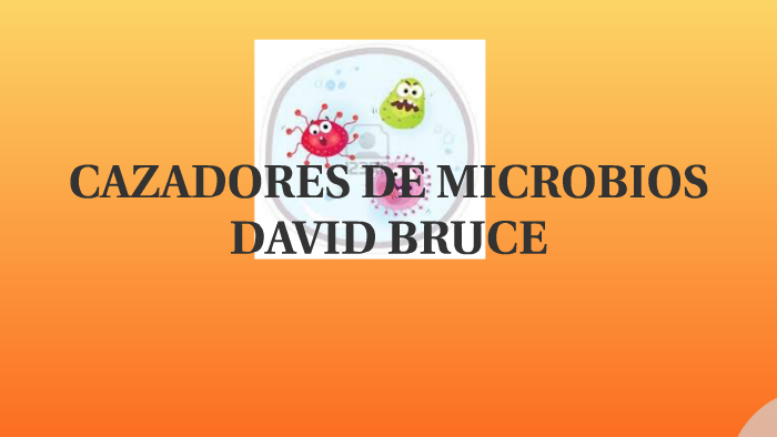 CAZADORES DE MICROBIOS DAVID BRUCE by Sandra Yulixa Pedraza Segovia on ...