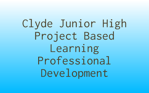 Clyde Junior High Project Based Learning Professional Development by ...