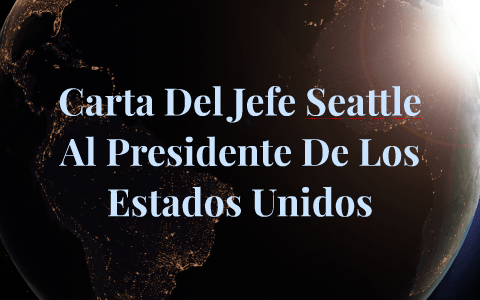 Carta Del Jefe Seattle Al Presidente De Los Estados Unidos by lady ...