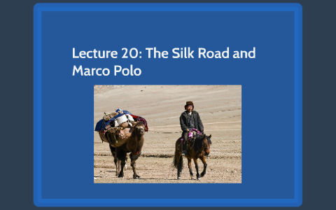 Lecture 20: The Silk Road and Marco Polo by Michael Stone on Prezi