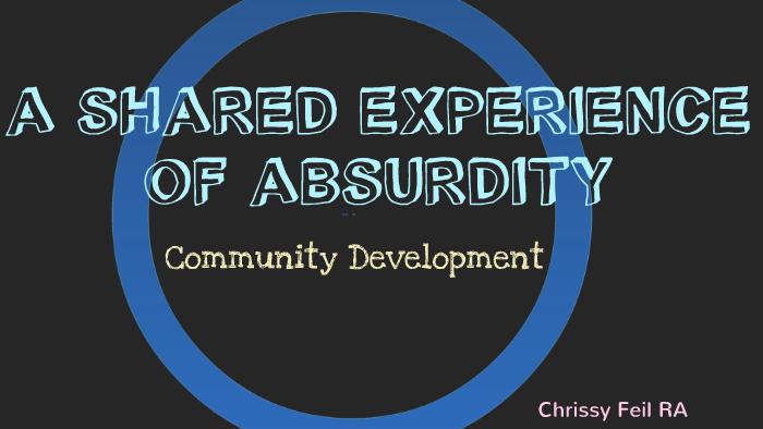 A Shared Experience Of Absurdity by Chrissy Feil on Prezi