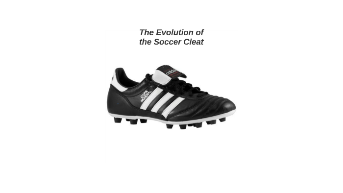 The Evolution of the Soccer Cleat by Logan Merry on Prezi