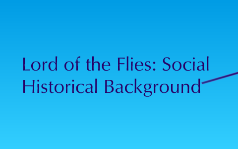 Lord of the Flies: Social Historical Background by Kelly Halsall on Prezi