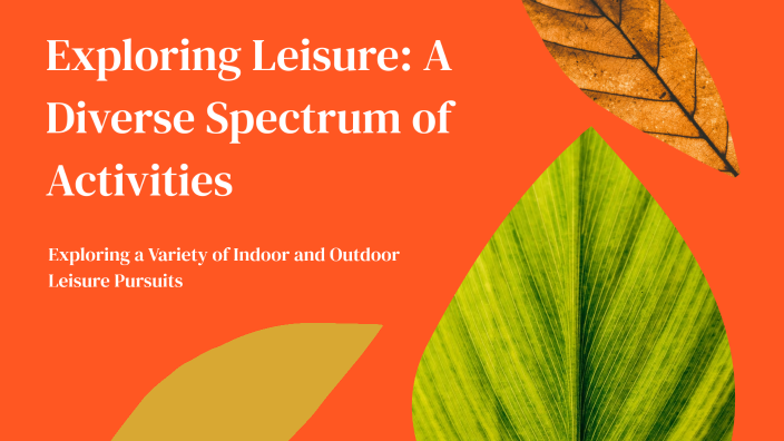 Exploring Leisure: A Diverse Spectrum of Activities by dani dani on Prezi