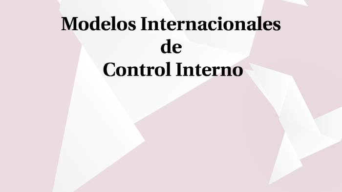 Modelos Internacionales de Control Interno by Adriana Casas on Prezi