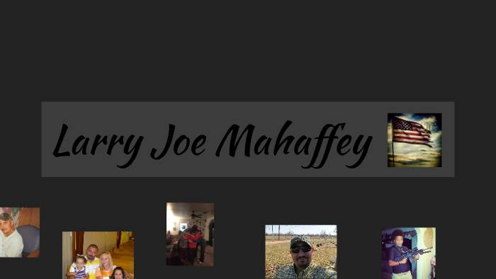 Larry Joe Mahaffey by elizabeth tacker on Prezi