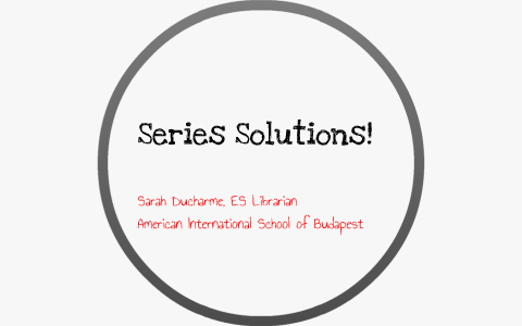 Series Solutions by Sarah Ducharme on Prezi