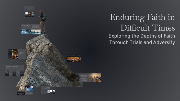 Enduring Faith in Difficult Times by JEREMY M on Prezi