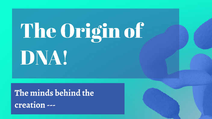 The Origin of DNA by Erin Naisby on Prezi