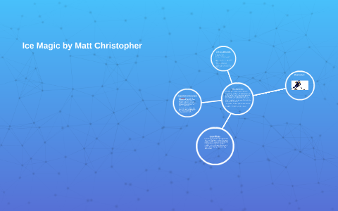 Ice Magic by Matt Christopher by Patrick Peris on Prezi