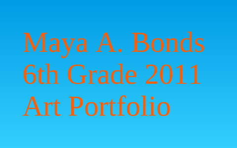 Maya's Art Portfolio 2011 by maya bonds on Prezi