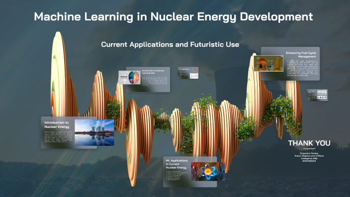 Machine Learning in Nuclear Energy Development by Divyanshu Pandey on Prezi