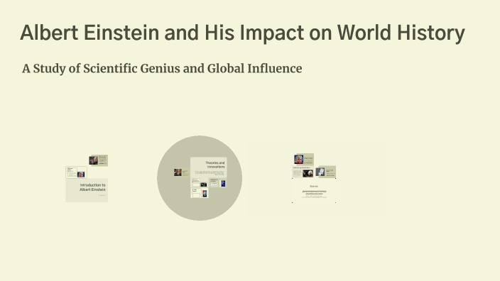Albert Einstein and His Impact on World History by Oliver Collier on Prezi