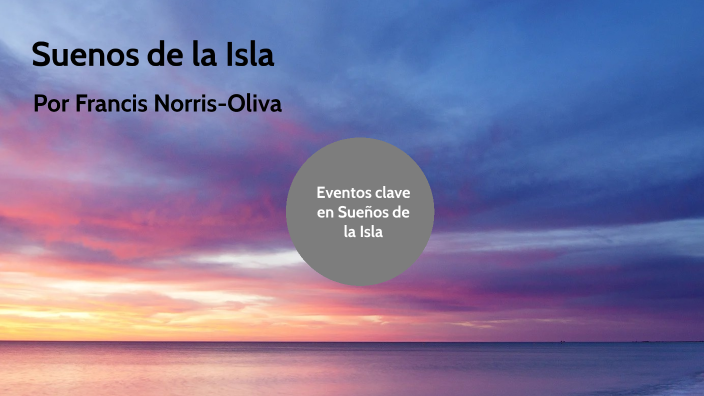 Proyecto de Suenos de la Isla by Francis Norris-Oliva on Prezi