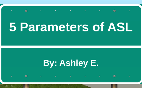5 Parameters of ASL by Ashley Every Every on Prezi