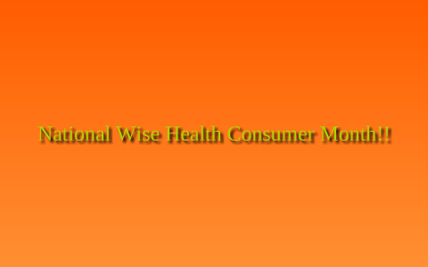 National wise Health Consumer Month by Aaron Stearns