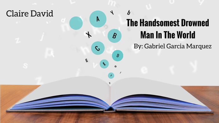 The Handsomest Drowned Man in the World by Claire David on Prezi