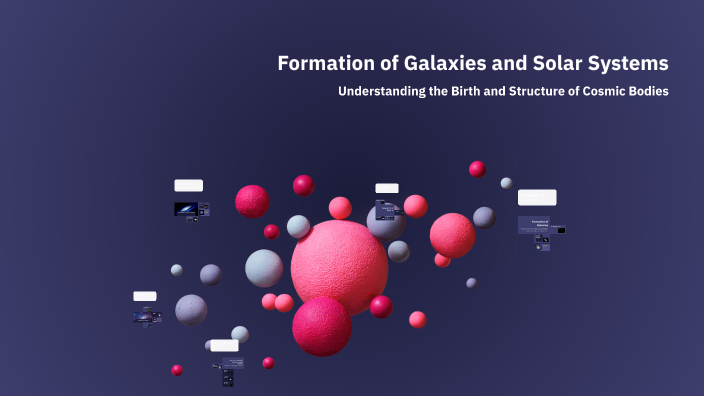 Formation of Galaxies and Solar Systems by Sloane Maune-Student on Prezi