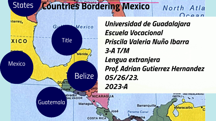 Countries bordering Mexico by Priscila Valeria Nuño Ibarra on Prezi