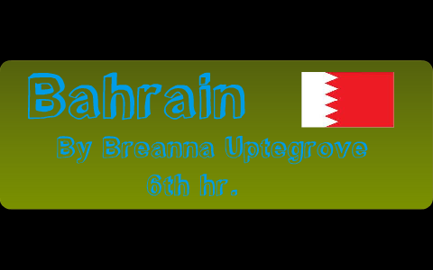 Bahrain (It sounds like brain) by Breanna Uptegrove on Prezi