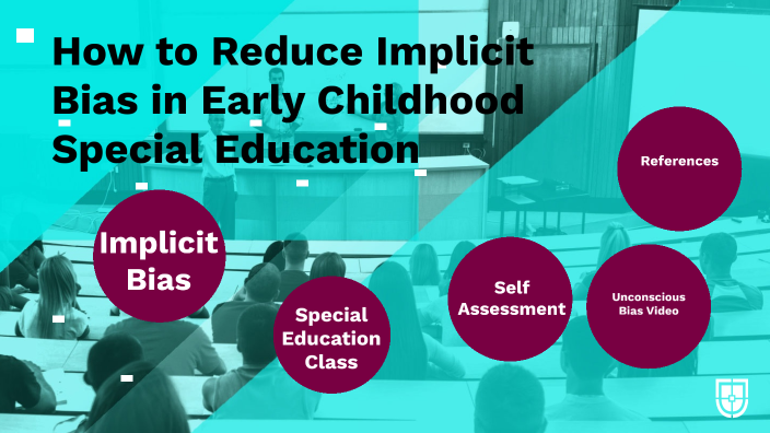 HOW TO REDUCE IMPLICIT BIAS IN EARLY CHILDHOOD SPECIAL EDUCATION by Padmini Persaud-Obasi on Prezi