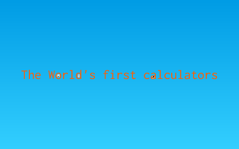 The world's first calculators by Emily Lawrance on Prezi
